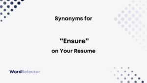 Synonyms for "Ensure" on Your Resume - WordSelector