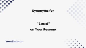 Synonyms for "Lead" on Your Resume - WordSelector
