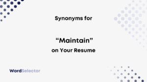 Synonyms for "Maintain" on Your Resume - WordSelector