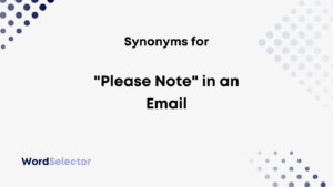 Synonyms for "Please Note" in an Email - WordSelector