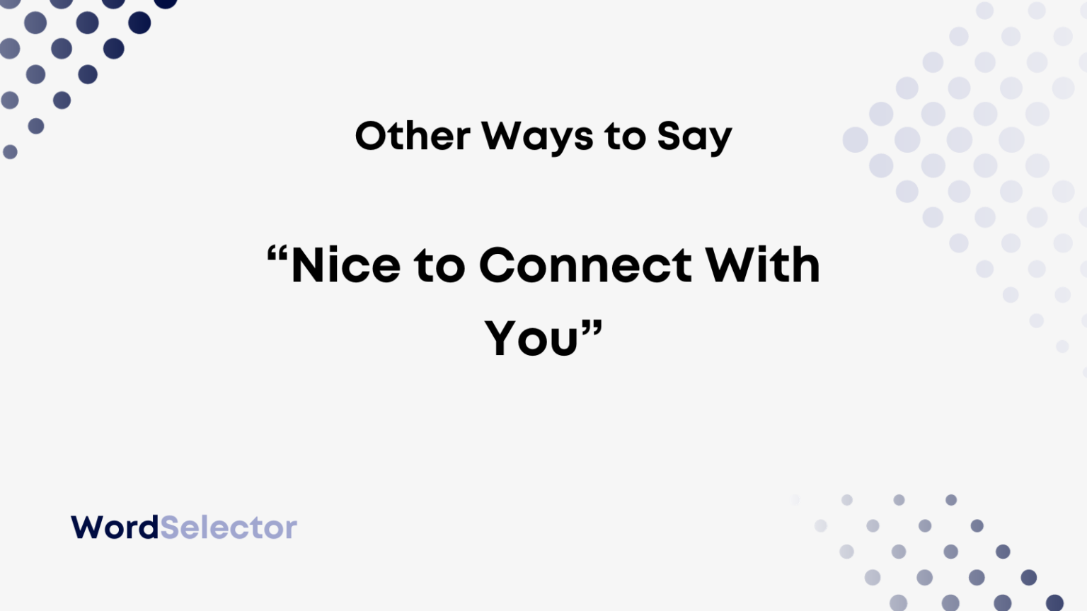 Other Ways to Say "Nice to Connect With You" - WordSelector