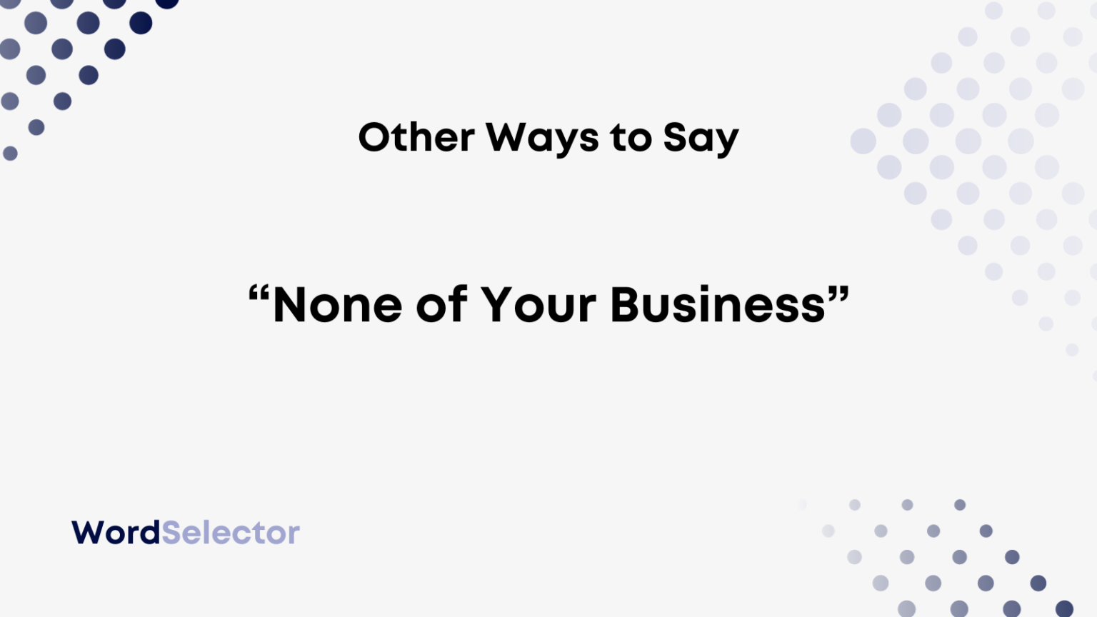 Other Ways to Say “None of Your Business” - WordSelector