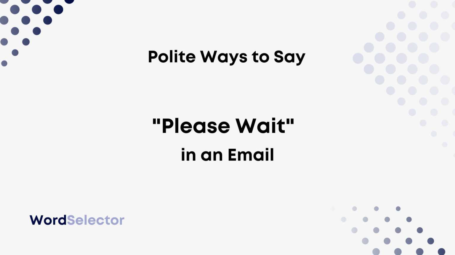 Polite Ways to Say "Please Wait" in an Email - WordSelector
