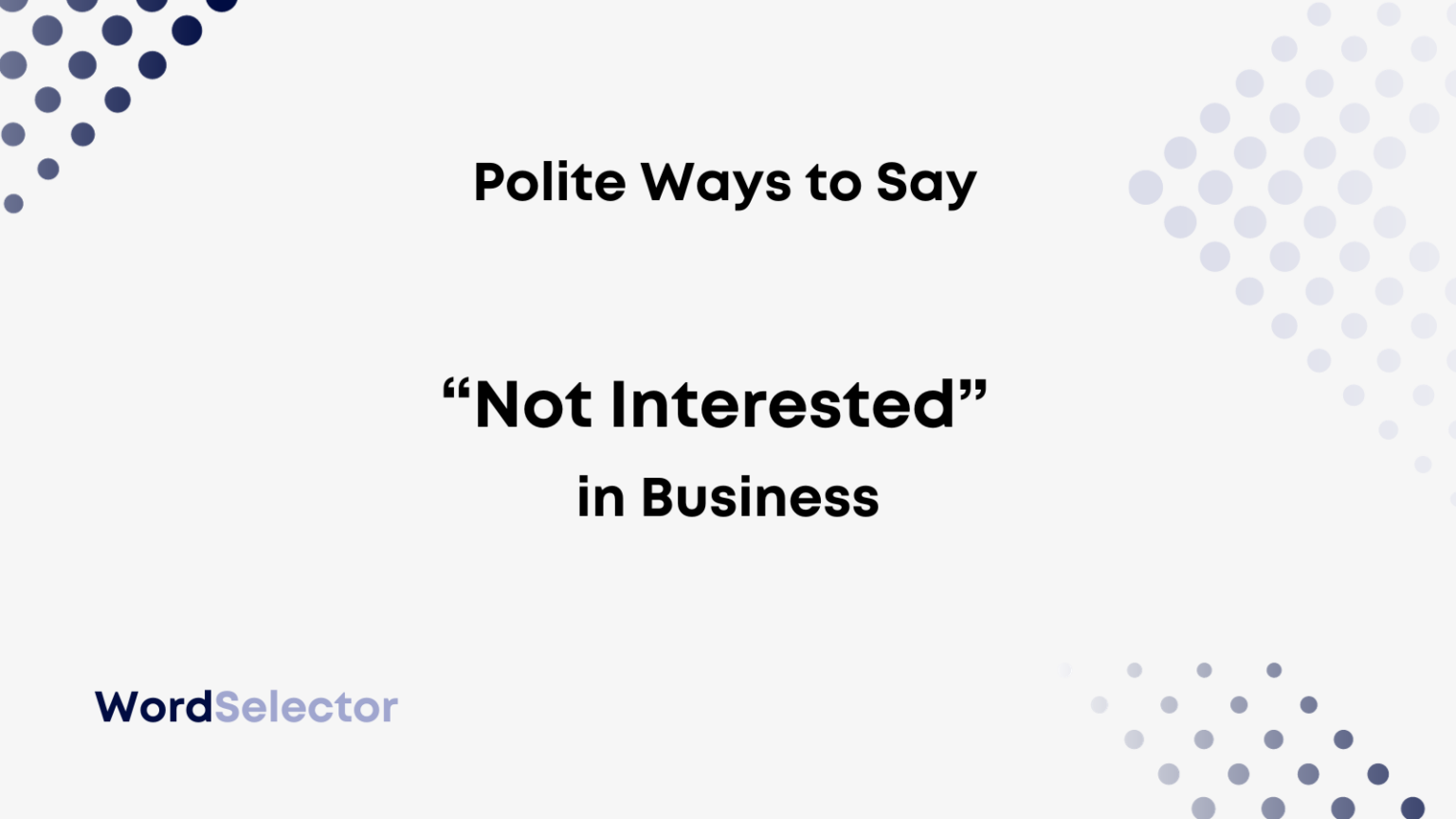 Polite Ways to Say “Not Interested” in Business - WordSelector