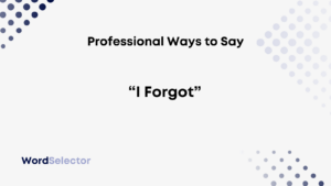 Professional Ways to Say "I Forgot" - WordSelector