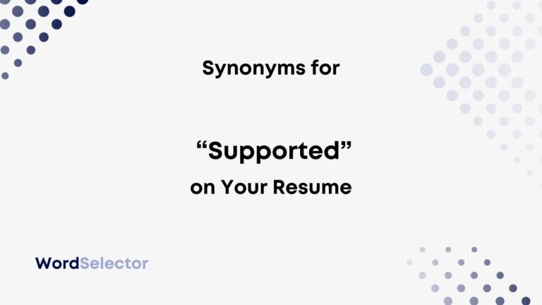 Synonyms for "Supported" on Your Resume - WordSelector