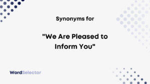 Synonyms for "We Are Pleased to Inform You" - WordSelector