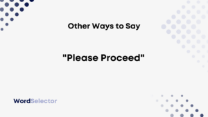 Other Ways to Say "Please Proceed" - WordSelector