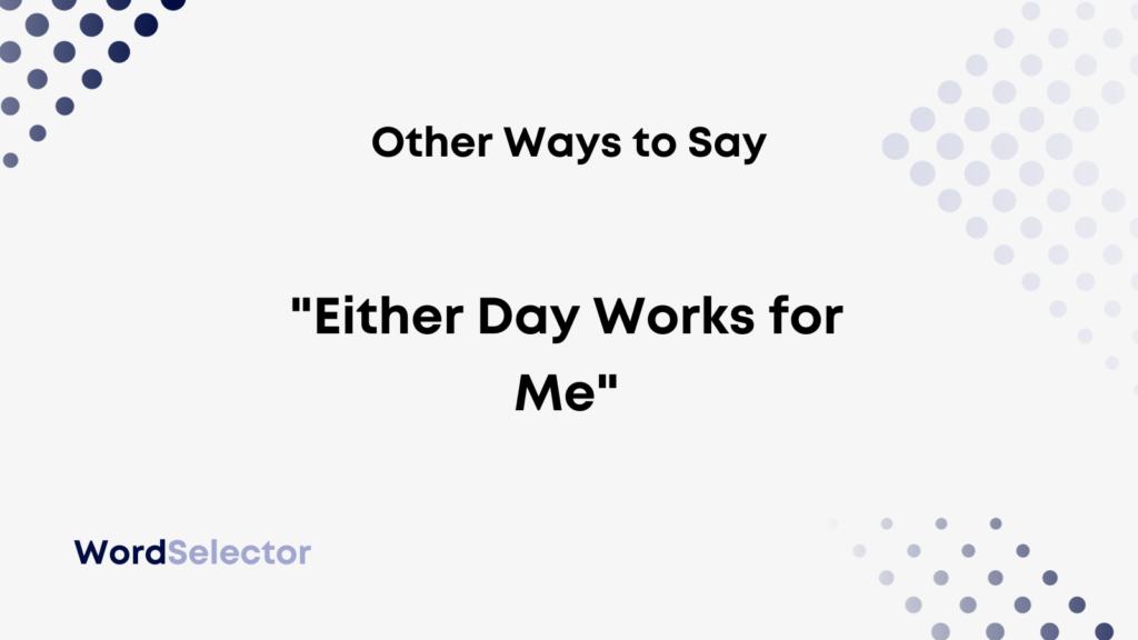 Other Ways to Say "Either Day Works for Me" - WordSelector