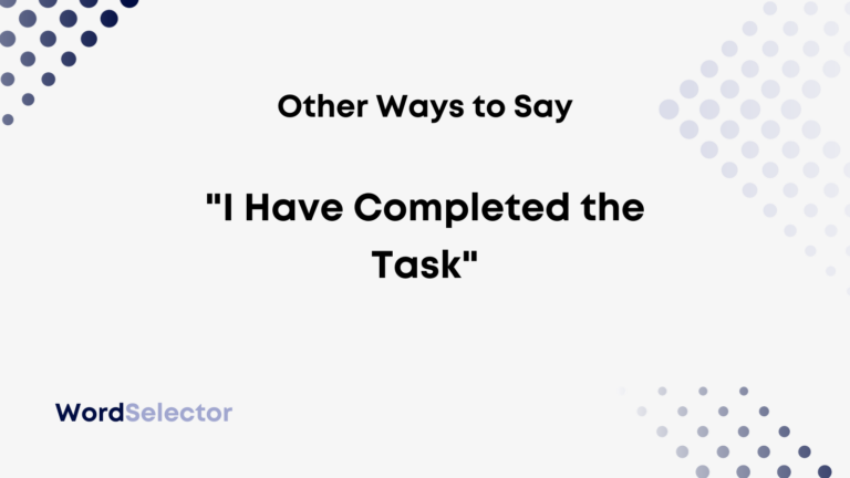 Other Ways to Say "I Have Completed the Task" - WordSelector