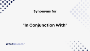 Synonyms for "In Conjunction With" - WordSelector