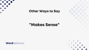 Other Ways to Say "Makes Sense" - WordSelector