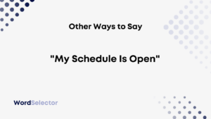 Other Ways to Say "My Schedule Is Open" - WordSelector