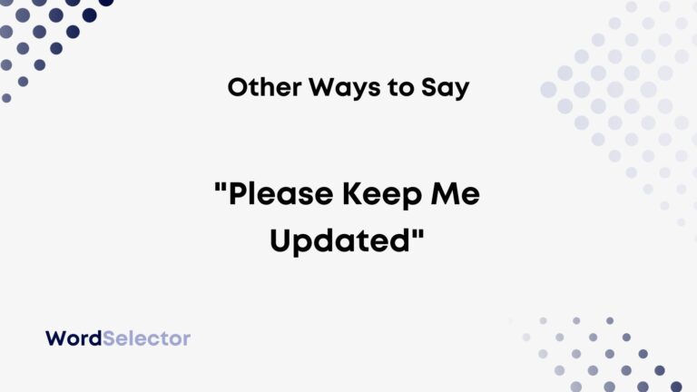 Other Ways to Say "Please Keep Me Updated" - WordSelector