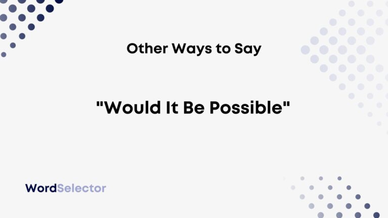 Other Ways to Say "Would It Be Possible" - WordSelector