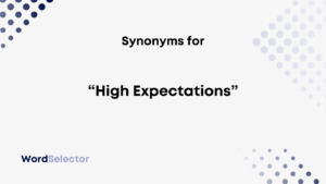 Synonyms for “High Expectations” - WordSelector