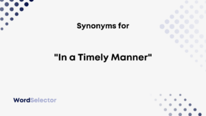 Synonyms for "In a Timely Manner" - WordSelector