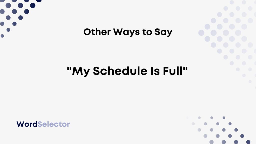 Other Ways to Say "My Schedule Is Full" - WordSelector