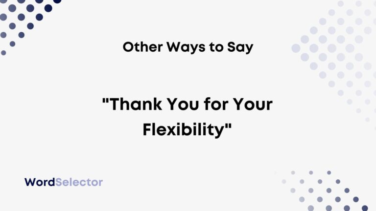 Other Ways to Say "Thank You for Your Flexibility" - WordSelector