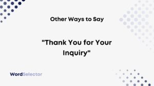 Other Ways to Say "Thank You for Your Inquiry" - WordSelector