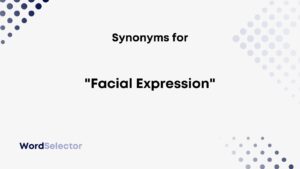 Synonyms for "Facial Expression" - WordSelector