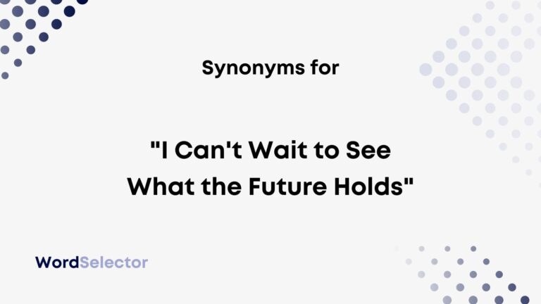Synonyms for "I Can't Wait to See What the Future Holds" - WordSelector