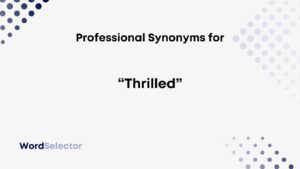 Professional Synonyms for "Thrilled" - WordSelector