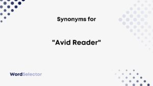 Synonyms for "Avid Reader" - WordSelector