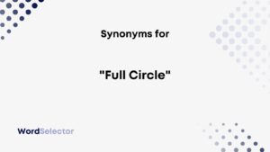 Synonyms for "Full Circle" - WordSelector