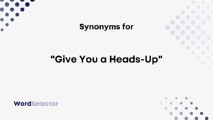 Synonyms for "Give You a Heads-Up" - WordSelector