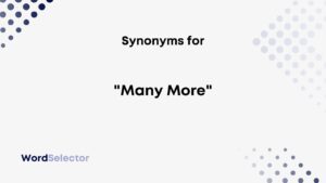 Synonyms for "Many More" - WordSelector