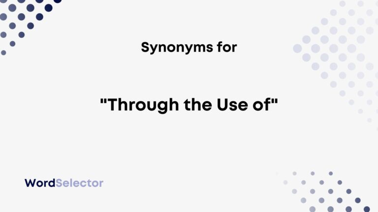 Synonyms for "Through the Use of" - WordSelector