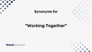 Synonyms for "Working Together" - WordSelector