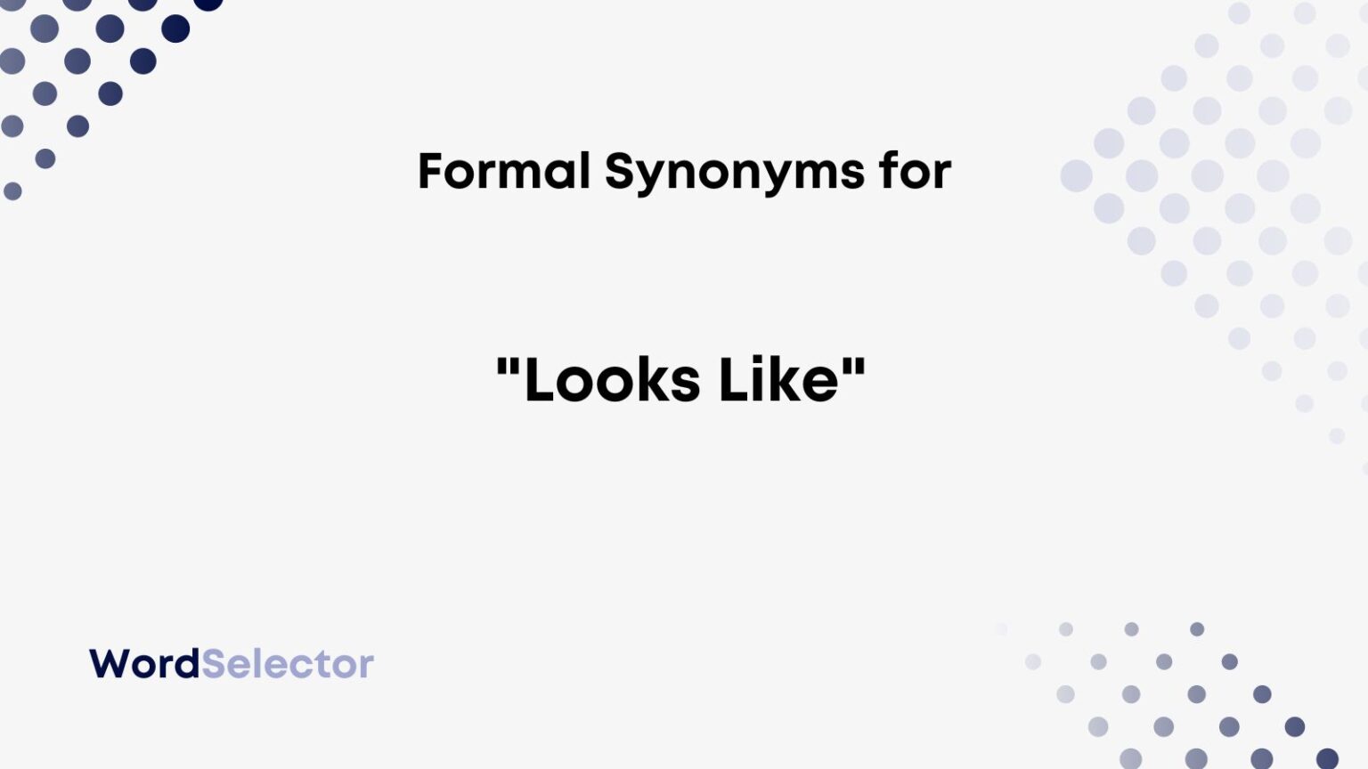 Formal Synonyms for "Looks Like" - WordSelector