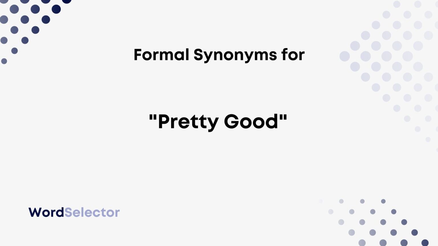 Formal Synonyms for "Pretty Good" - WordSelector
