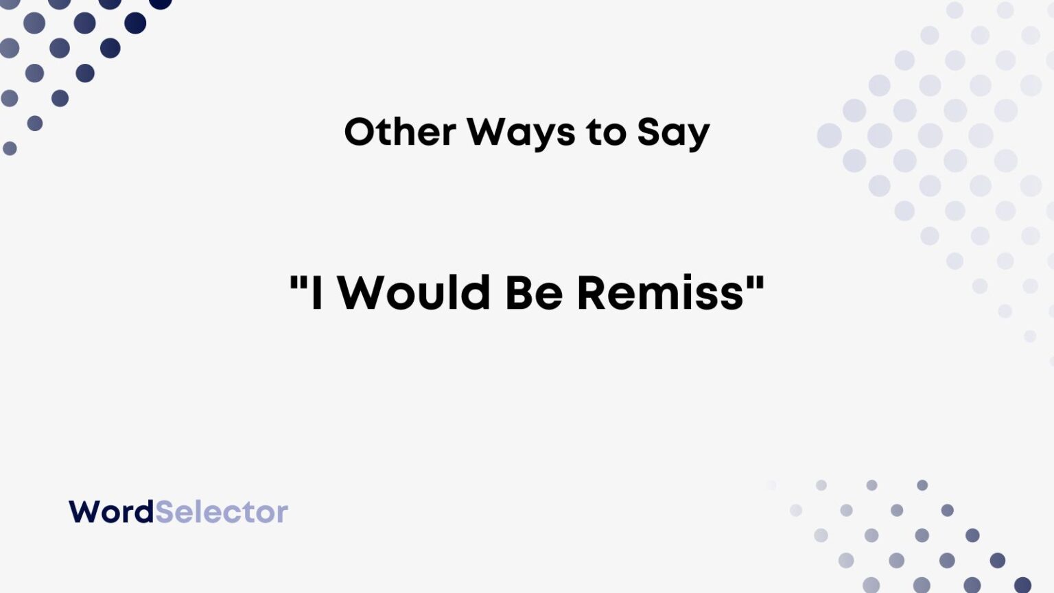 Other Ways to Say "I Would Be Remiss" - WordSelector