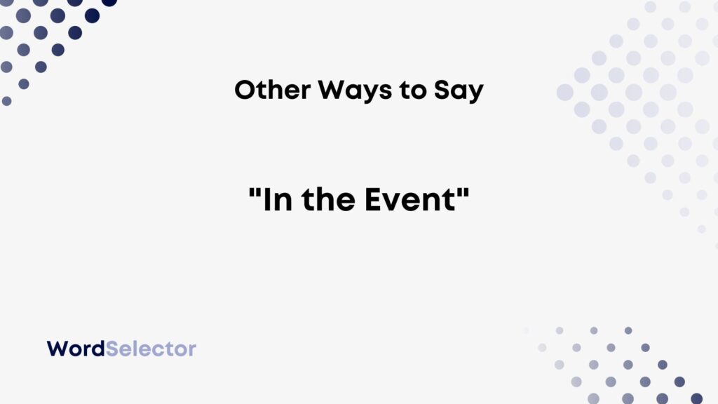 Other Ways to Say "In the Event" - WordSelector