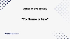 Other Ways to Say "To Name a Few" - WordSelector