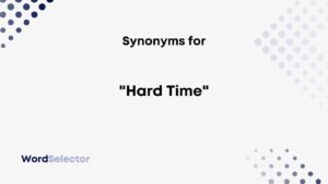 Synonyms for "Hard Time" - WordSelector