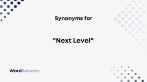Synonyms for "Next Level" - WordSelector