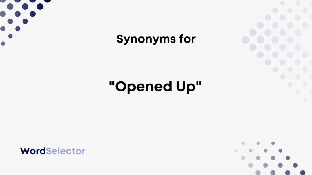 Synonyms for "Opened Up" - WordSelector