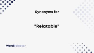 Synonyms for "Relatable" - WordSelector