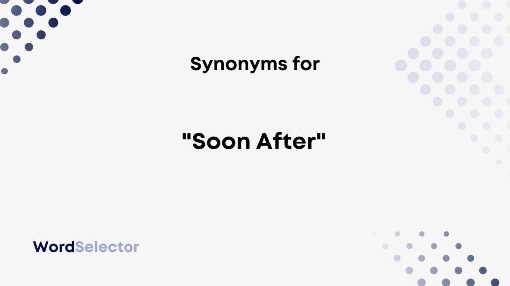 Synonyms for "Soon After" - WordSelector