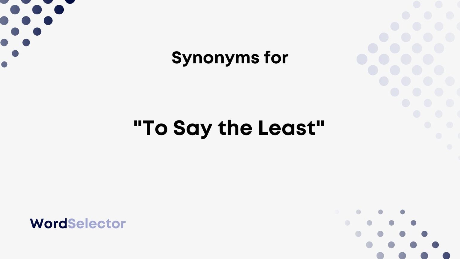 Synonyms for "To Say the Least" - WordSelector