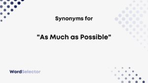Synonyms for "As Much as Possible" - WordSelector
