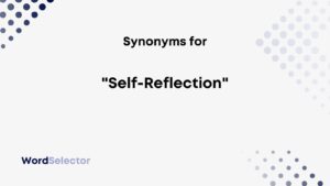 Synonyms for "Self-Reflection" - WordSelector