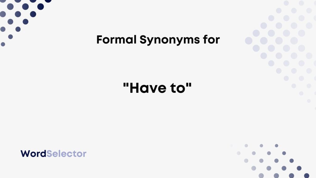 Formal Synonyms for "Have to" - WordSelector