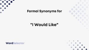 Formal Synonyms for "I Would Like" - WordSelector
