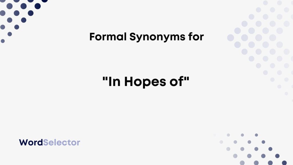 Formal Synonyms for "In Hopes of" - WordSelector