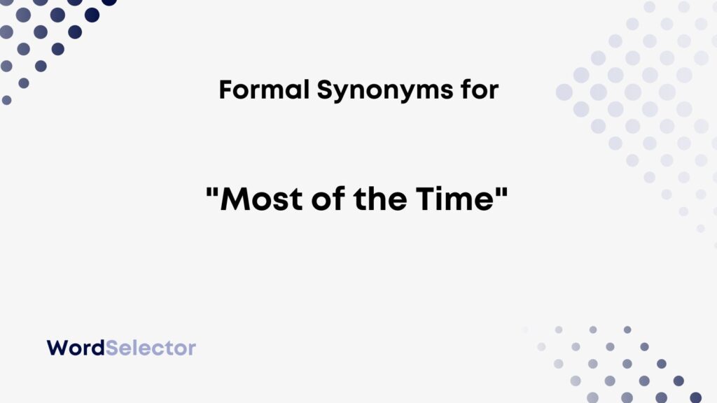 Formal Synonyms for "Most of the Time" - WordSelector